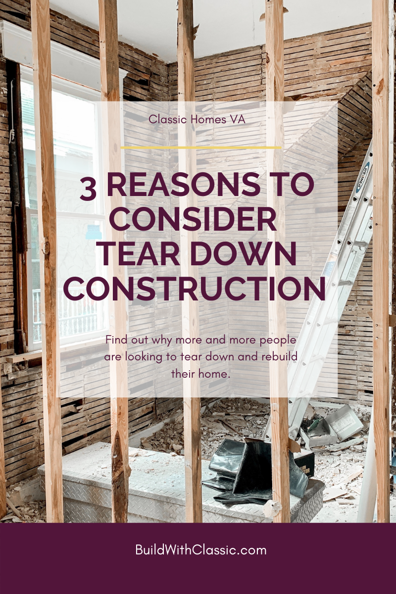 3 Reasons to Consider Tear-Down Construction | Classic Homes